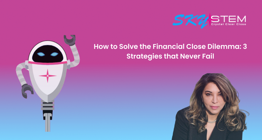 How to Solve the Financial Close Dilemma: 3 Strategies that Never Fail - SkyStem